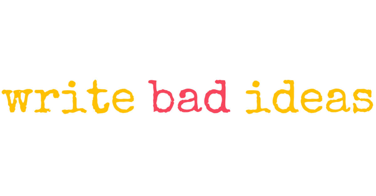 Write Bad Ideas
